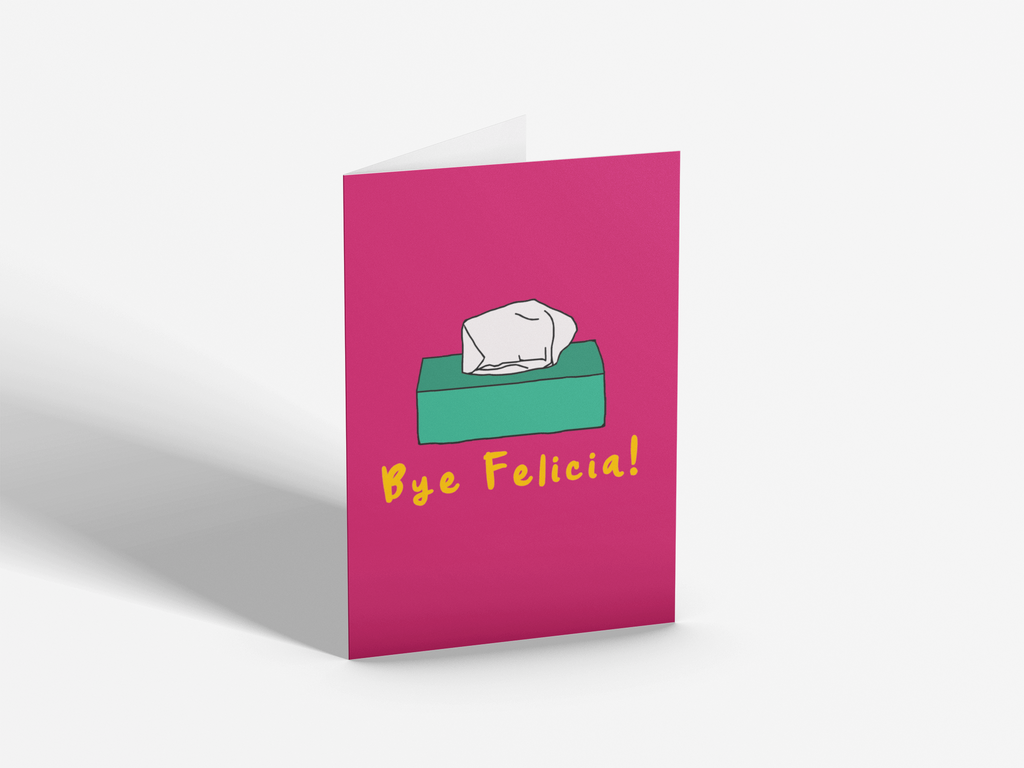 Bye, Felicia | Card – Kazvare Made It